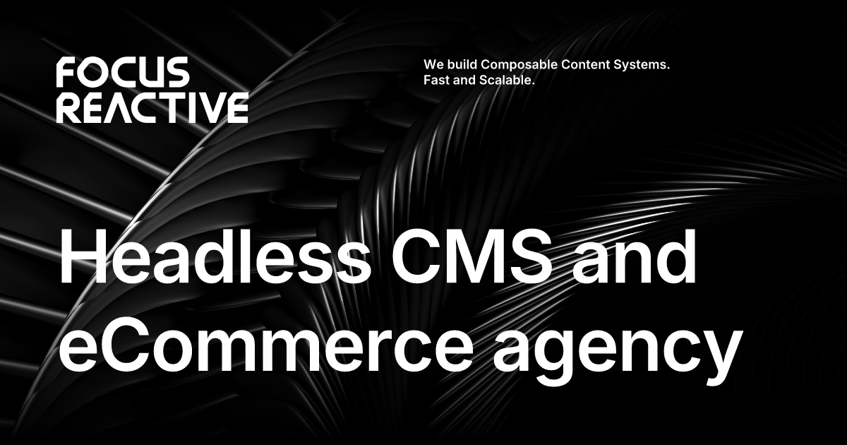 FocusReactive - Next.js, Headless CMS and eCommerce expert agency