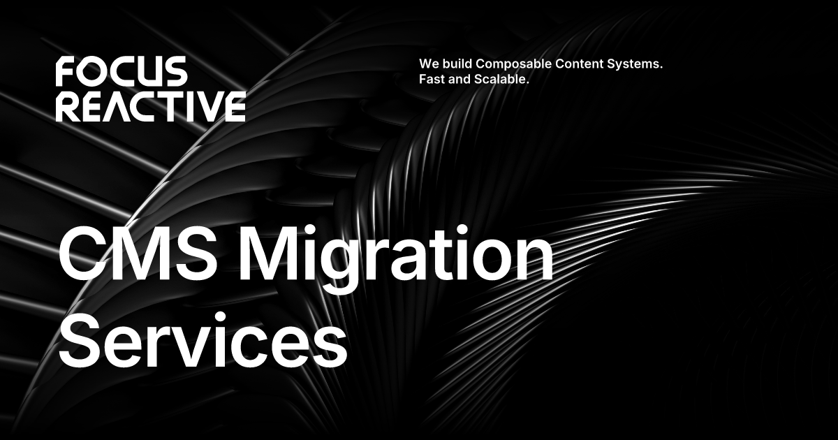 CMS Migration Services for Headless Platforms by FocusReactive