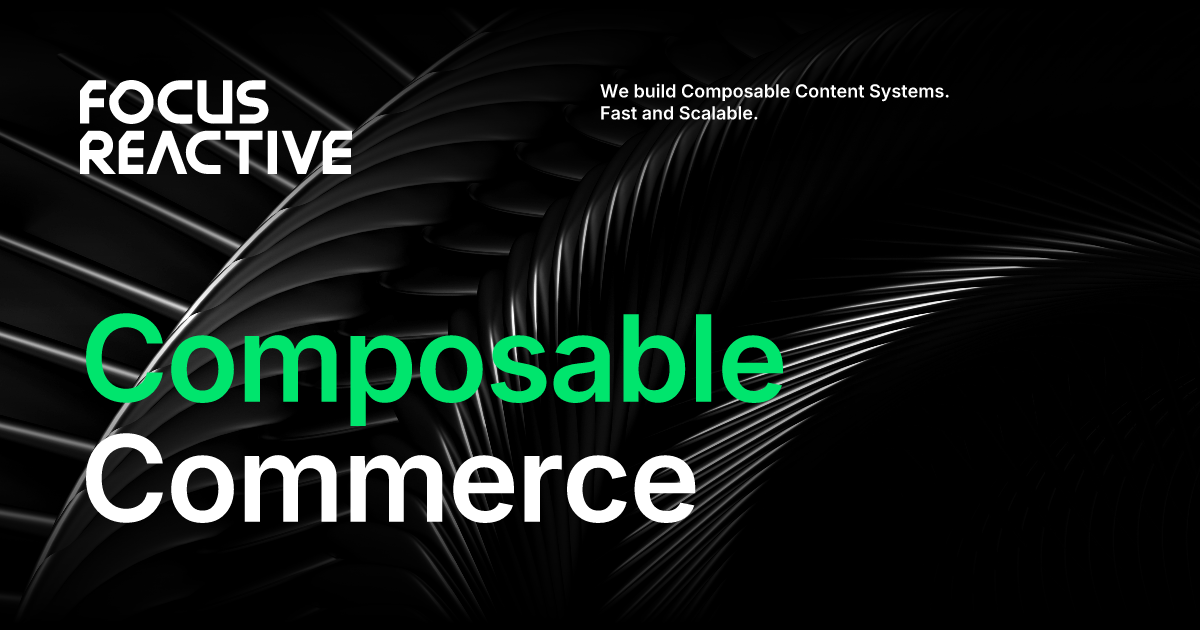 Composable Commerce agency | FocusReactive