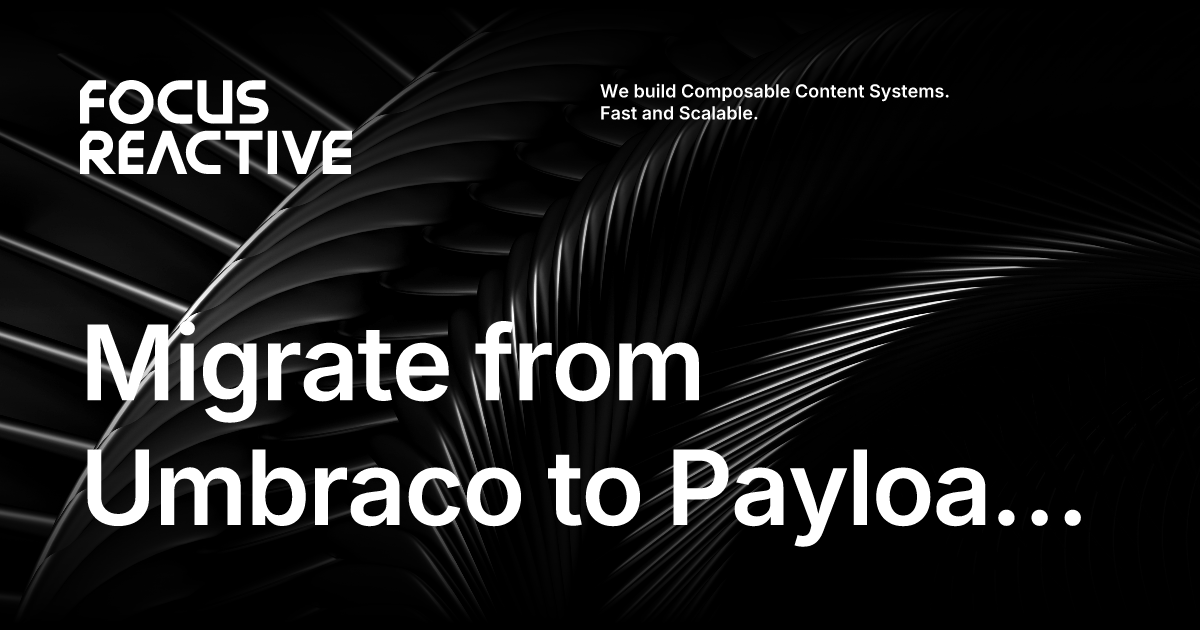 Migrate from Umbraco to Payload CMS - Modern, Fast, and Developer-Friendly