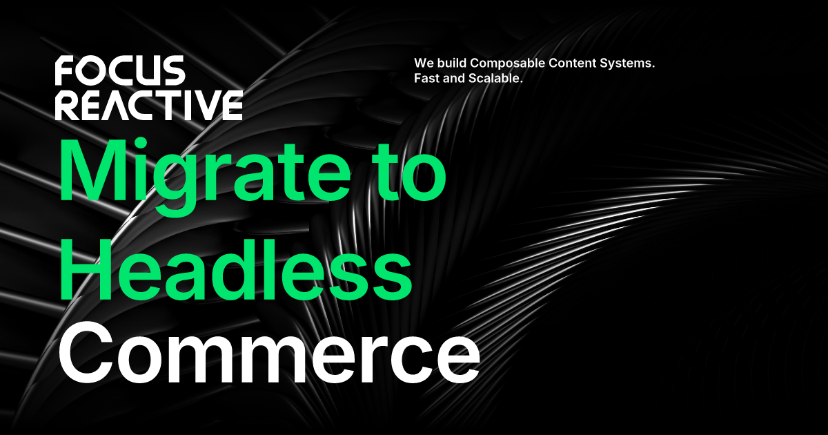Migrate to Headless Commerce | FocusReactive
