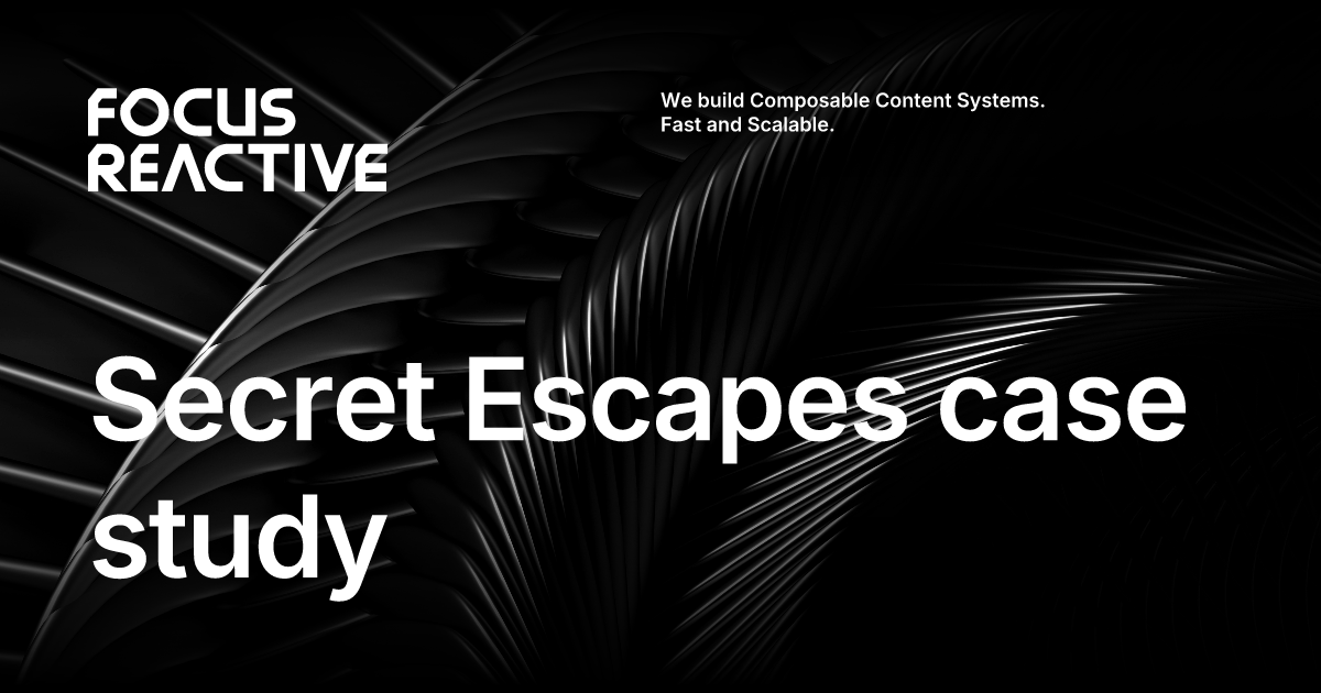 SecretEscapes case study | FocusReactive